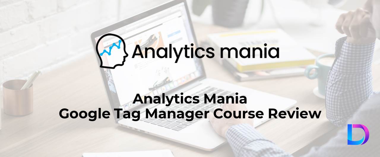 Analytics Mania Google Tag Manager Course Review